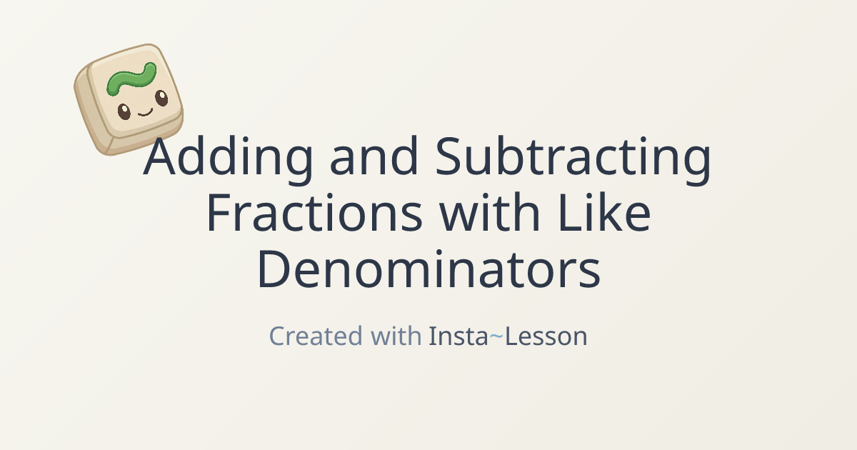 Adding And Subtracting Fractions With Like Denominators Lesson Plan for ...