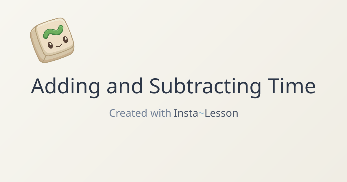 Adding And Subtracting Time Lesson Plan for Grade 5th Grade | Free Math ...