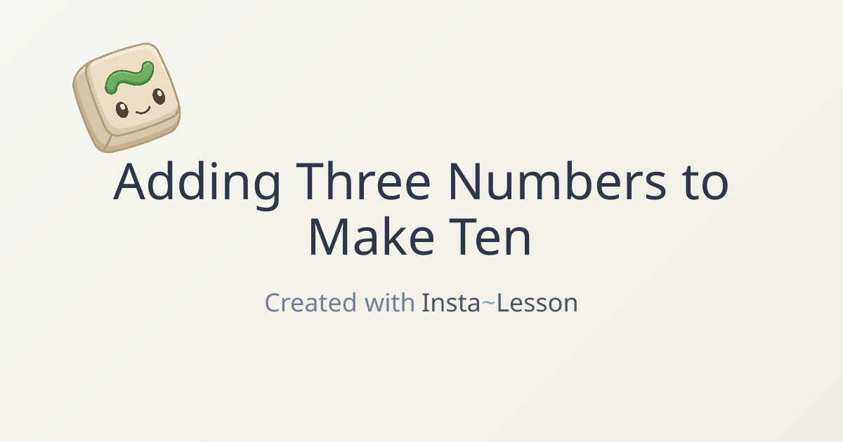 Adding Three Numbers To Make Ten Lesson Plan for Grade Unknown Grade ...