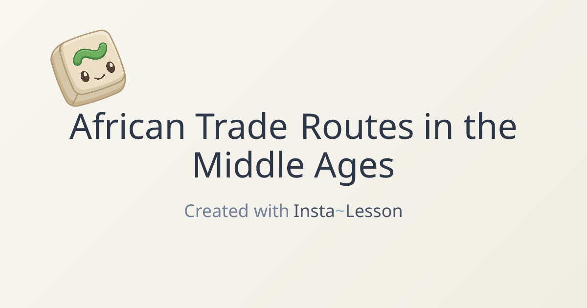 African Trade Routes In The Middle Ages Lesson Plan for Grade 12th ...