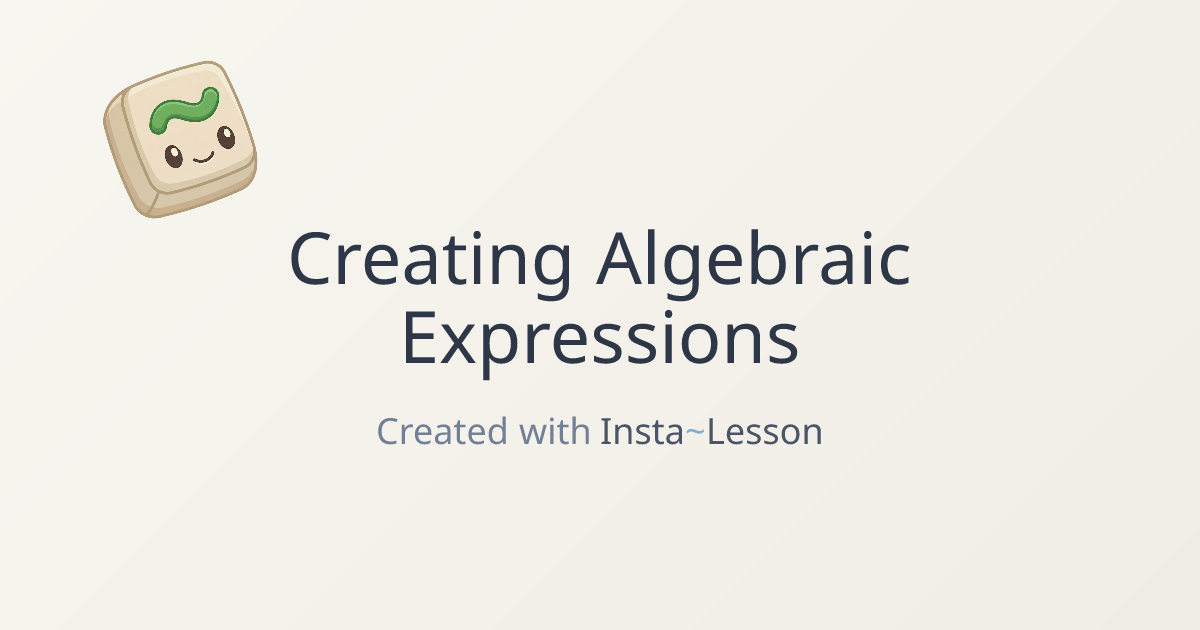Creating Algebraic Expressions Lesson Plan for Grade Unknown Grade ...