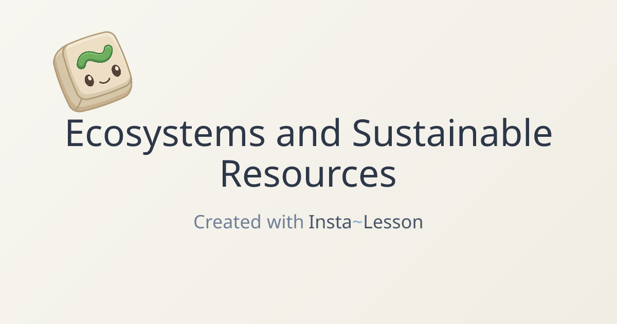 Ecosystems And Sustainable Resources Lesson Plan for Grade 12th Grade ...