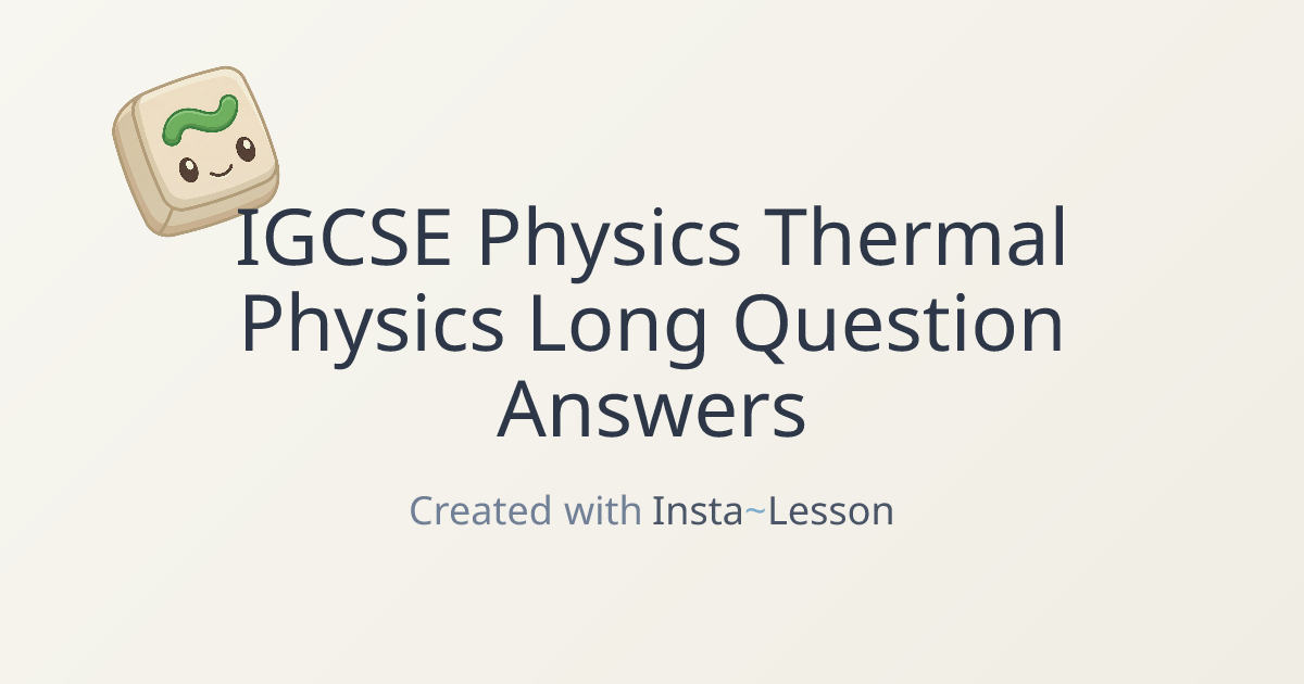 Igcse Physics Thermal Physics Long Question Answers Lesson Plan for ...