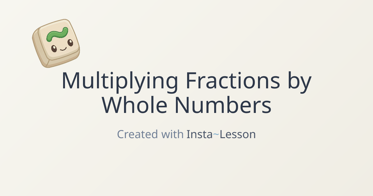 Multiplying Fractions By Whole Numbers Lesson Plan for Grade Unknown ...