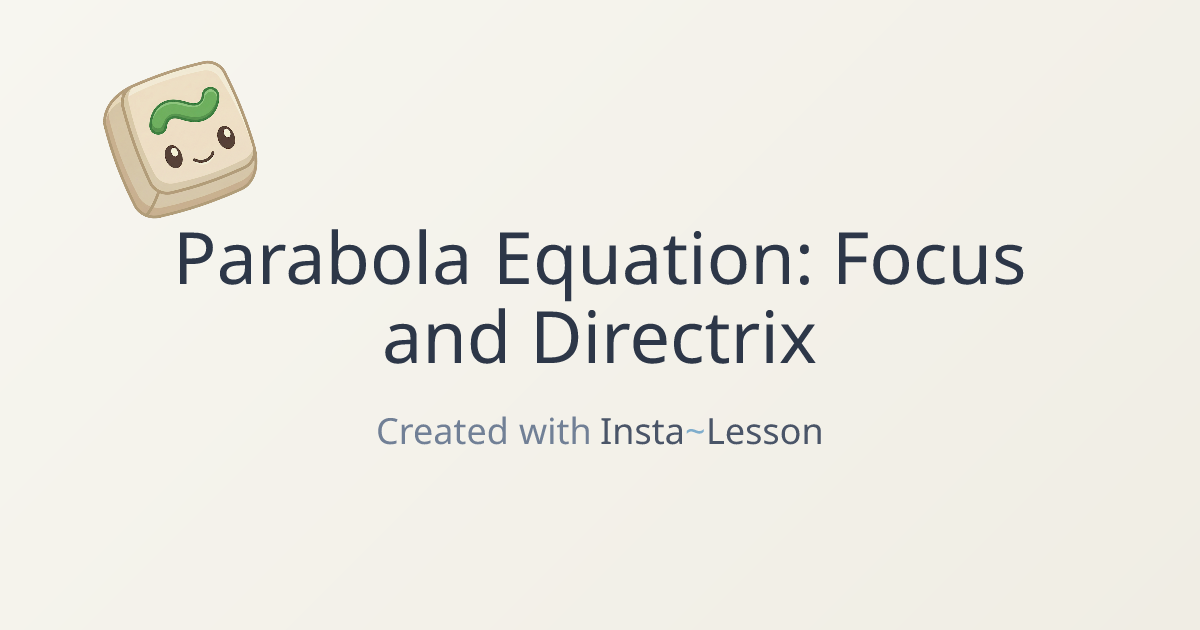 Define the equation for a parabola using the focus and directrix Lesson ...