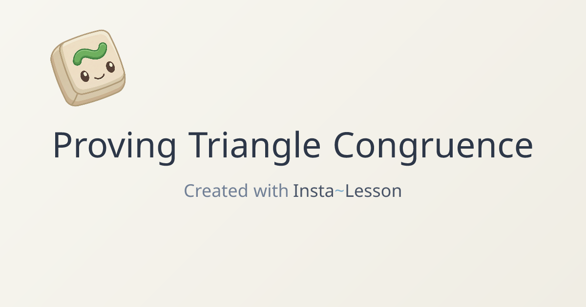 Proving Triangle Congruence Lesson Plan for Grade 10th Grade | Free ...